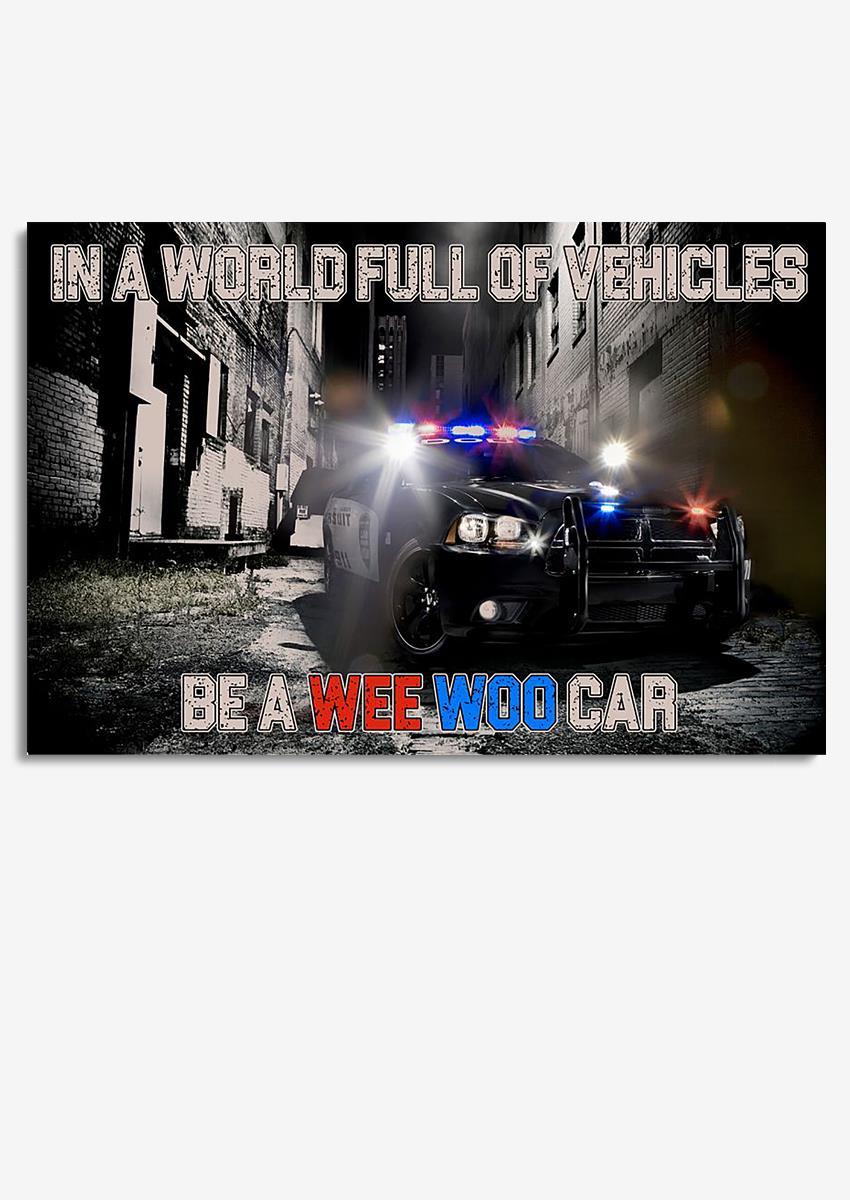 In World Full Of Wehicles Be Wee Woo Car Funny Wall Art For Police Dept ...